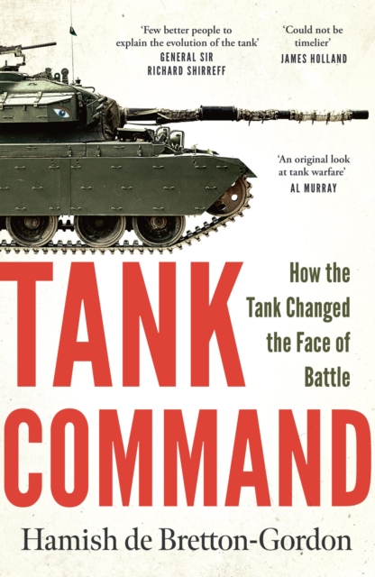 Tank Command : How the Tank Changed the Face of Battle - Plackitt ...